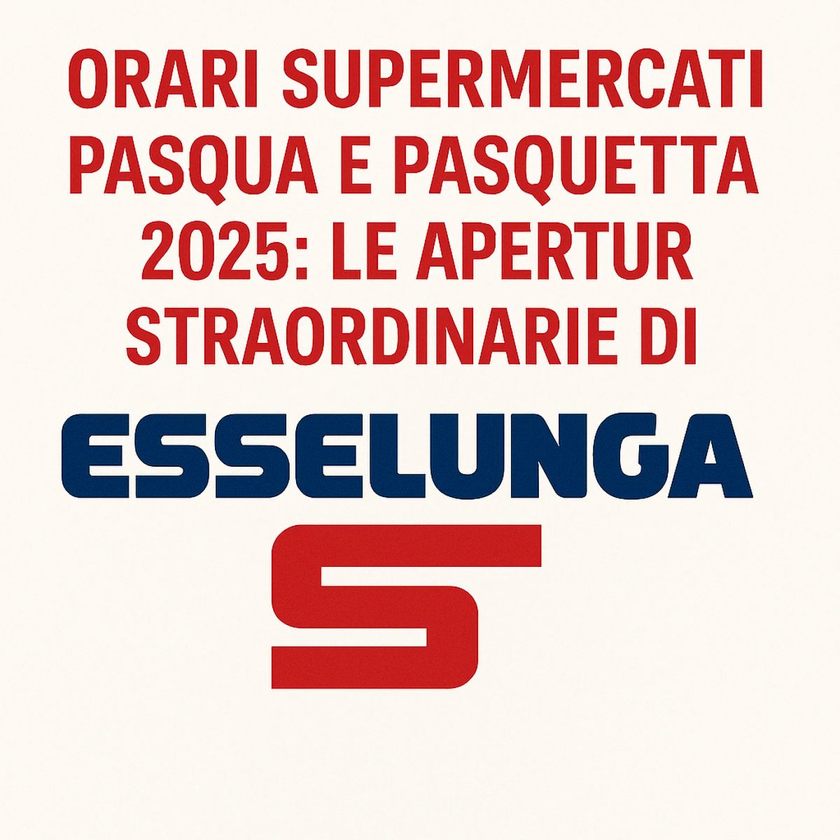 Esselunga aperture straordinarie: orari Pasqua e Pasquetta 2025